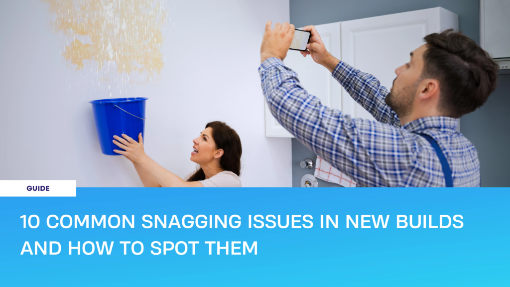10 Common Snagging Issues in New Builds and How to Spot Them